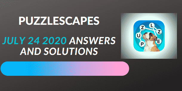 Puzzlescapes Daily July 24 2020 Answers - The Tiger News