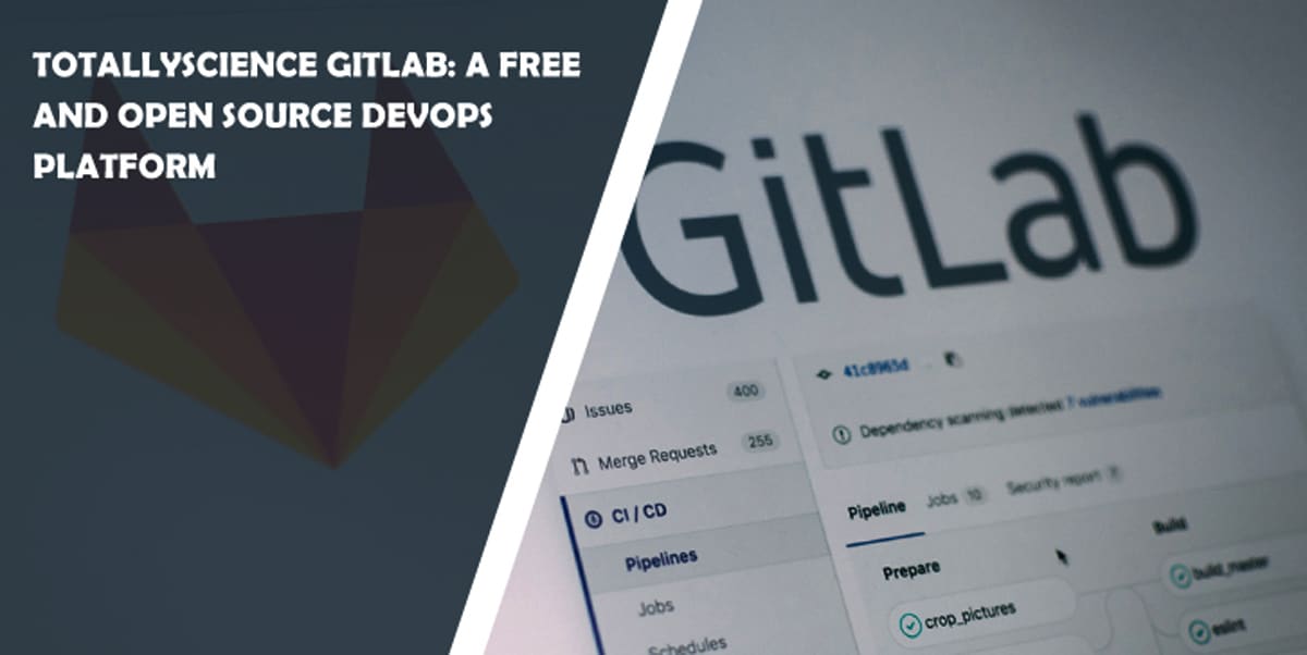 Totallyscience GitLab: How to Use It and its Benefits | 2023 Updates ...